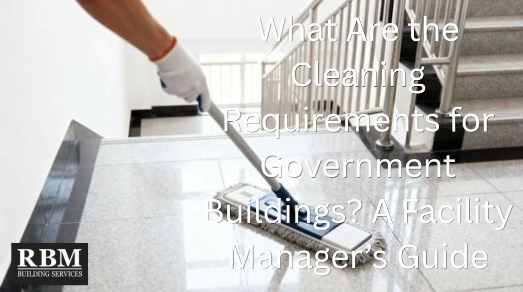 What Are the Cleaning Requirements for Government Buildings? A Facility ...